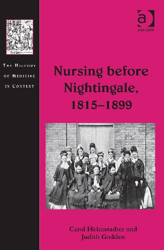 Nursing before Nightingale, 1815-1899 (The History of Medicine in ...
